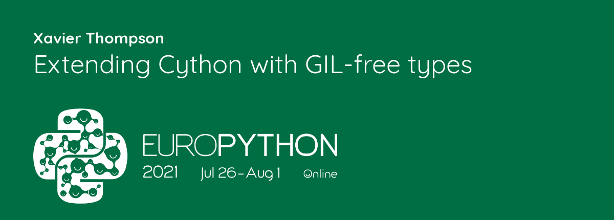 Extending Cython with GIL-free types — EuroPython 2021 Online · July 26 ...