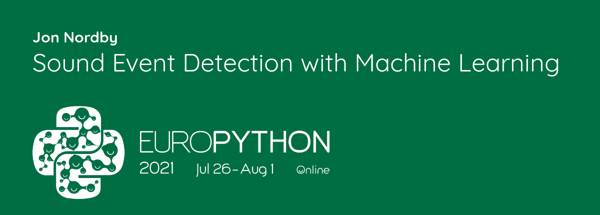 Sound Event Detection with Machine Learning — EuroPython 2021 Online ... Sound Event Detection with Machine Learning — EuroPython 2021 Online ...
