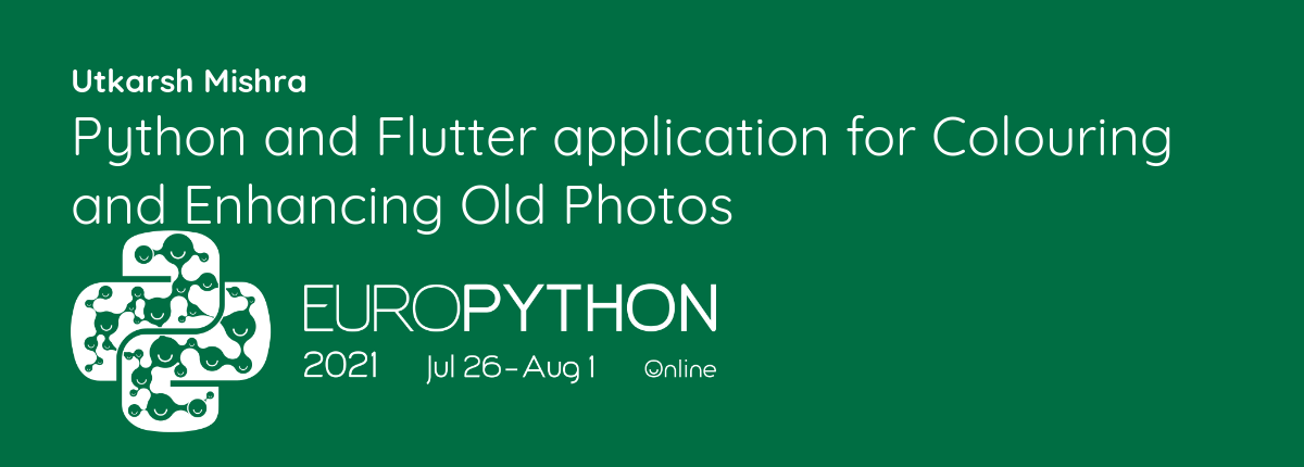Python And Flutter Application For Colouring And Enhancing Old Photos — Europython 2021 Online 