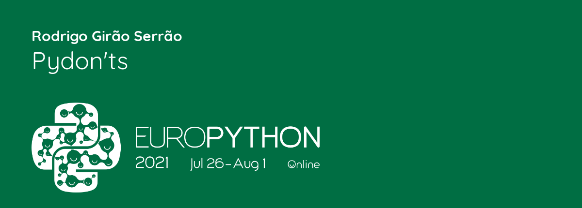 Pydon'ts — EuroPython 2021 Online · July 26 - Aug. 1, 2021