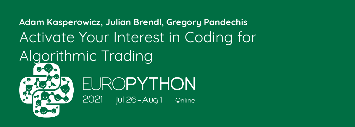 Activate Your Interest in Coding for Algorithmic Trading — EuroPython ... Activate Your Interest in Coding for Algorithmic Trading — EuroPython ...