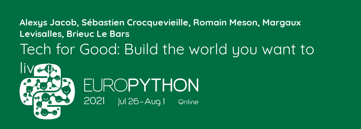 Tech For Good Build The World You Want To Live In — Europython 2021 4461